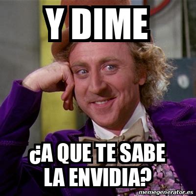 Meme Willy Wonka Y Dime ¿a Que Te Sabe La Envidia 32475526