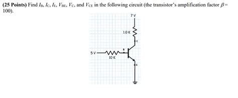 Solved 25 Points Find IB IC IE VBE VC And VCE In The Chegg