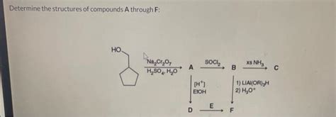 Solved Determine The Structures Of Compounds A Through F Chegg