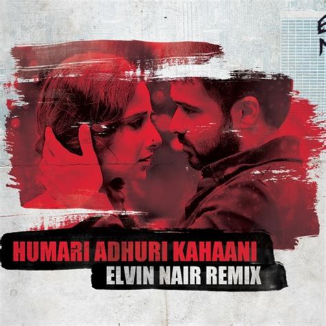 Stream Hamari Adhuri Kahaani Elvin Nair Remix Full Version By Elvin