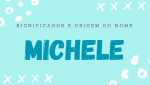 Significado Do Nome Michele Origem Personalidade E Mais