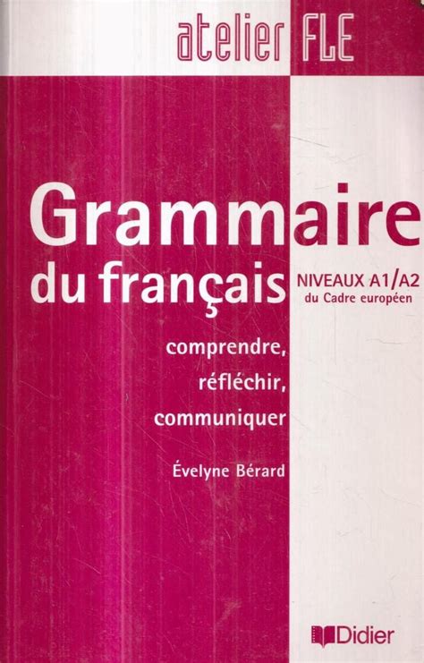 Grammaire Du Francais Niveaux A A Du Cadre Europeen Comprendre Reflechir Communiquer