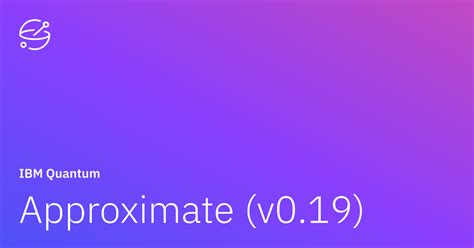 approximate v0 19 ibm quantum documentation
