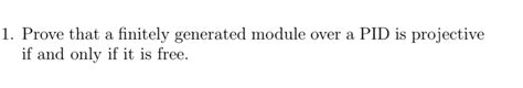 Solved Prove That A Finitely Generated Module Over A Pid Is