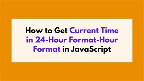 How To Get Current Time In 24 Hour Format In Javascript