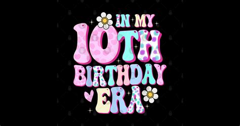 In My 10th Birthday Era Girl Ten Bday 10 Year Old Bday 10 Year Old