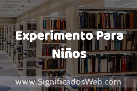 Concepto De Experimento Para Niños ️ Significado Y Definición