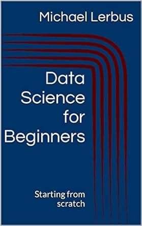 Data Science For Beginners Starting From Scratch English Edition