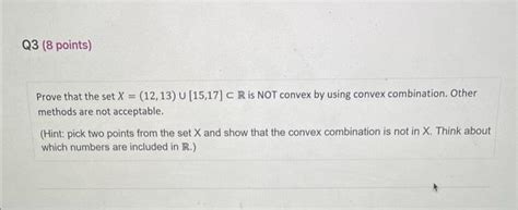 Solved Prove That The Set X 12 13 ∪[15 17]⊂r Is Not Convex