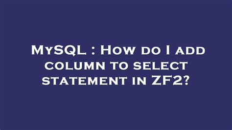 Mysql How Do I Add Column To Select Statement In Zf2 Youtube