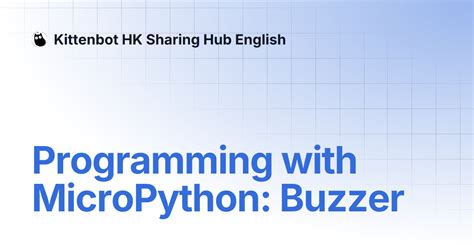 Programming With MicroPython Buzzer Kittenbot HK Sharing Hub English