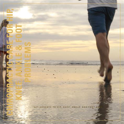 Chiropractic Care For Hip Knee Ankle And Foot Problems More Than