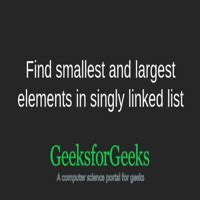 Find Smallest And Largest Elements In Singly Linked List