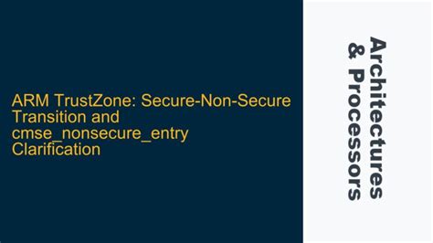 Arm Trustzone Secure Non Secure Transition And Cmsenonsecureentry Clarification System On Chips
