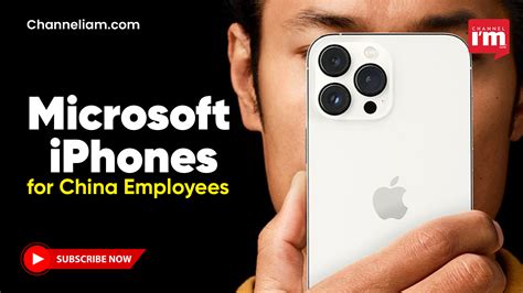 Microsoft IPhones For China Employees Channeliam Channel I M English