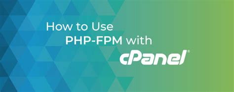 How To Use PHP FPM With CPanel CPanel