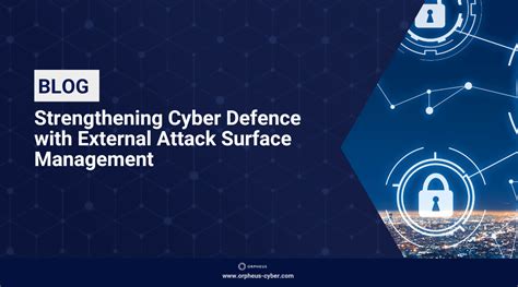 Blog Strengthening Cyber Defence With External Attack Surface Management Orpheus