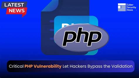 Critical Php Vulnerability Let Hackers Bypass The Validation To Load