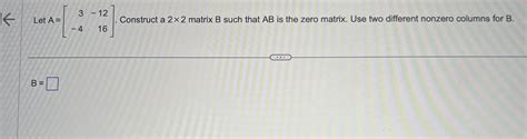 solved let a [3 12 416] ﻿construct a 2×2 ﻿matrix b ﻿such