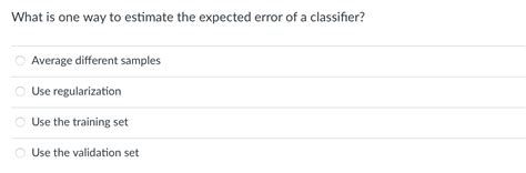 Solved What Is One Way To Estimate The Expected Error Of A Chegg