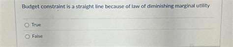 Solved Budget Constraint Is A Straight Line Because Of Law