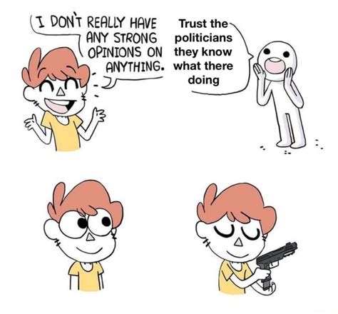 Dont Really Have Trust The Any Strong Politicians Opinions On They Know