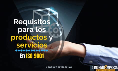 Requisitos Para Los Productos Y Servicios 8 2 En ISO 9001