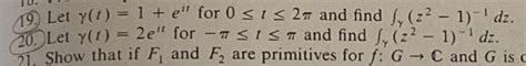 solved 19 let γ t 1 eit for 0≤t≤2π and find ∫γ z2−1 −1dz