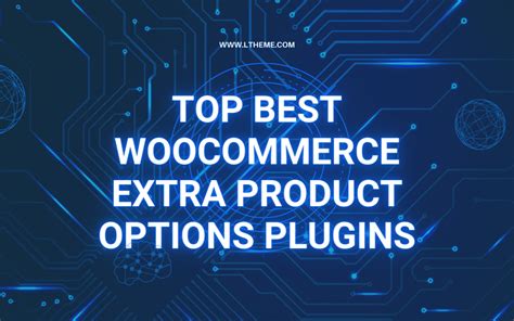 7 Best WooCommerce Extra Product Options Plugins LTHEME