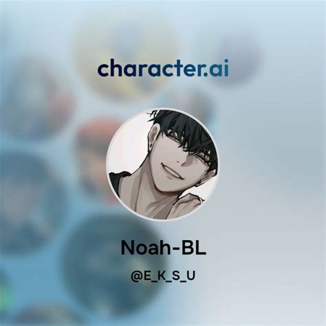 Chat With Noah Bl Character Ai Ai Chat Reimagined Your Words Your