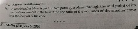 Answer The Following A Cone Of Radius 10 Mathrm Cm Is Into Two