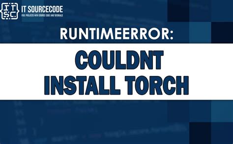 Solved Runtimeerror Couldnt Install Torch