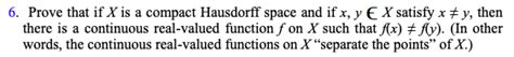 Solved 6 Prove That If X Is A Compact Hausdorff Space And