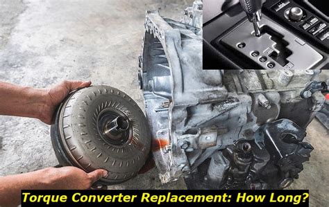 How Long Does It Take To Replace A Torque Converter We Explain