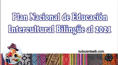 Plan Nacional De Educación Intercultural Bilingüe Al 202 Tu Docente Eib