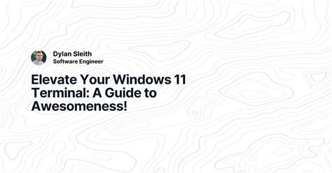 Elevate Your Windows 11 Terminal A Guide To Awesomeness — Dylan Sleith