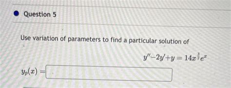 Solved Use Variation Of Parameters To Find A Particular