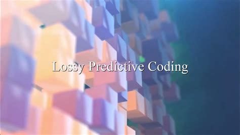 Lossy Predictive Coding Youtube
