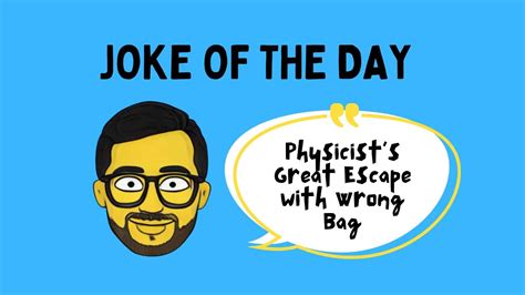 Physicists Great Escape With Wrong Bag Joke Of The Day
