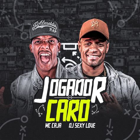 Jogador Caro By Dj Sexy Love And Mc Cajá Single Reviews Ratings