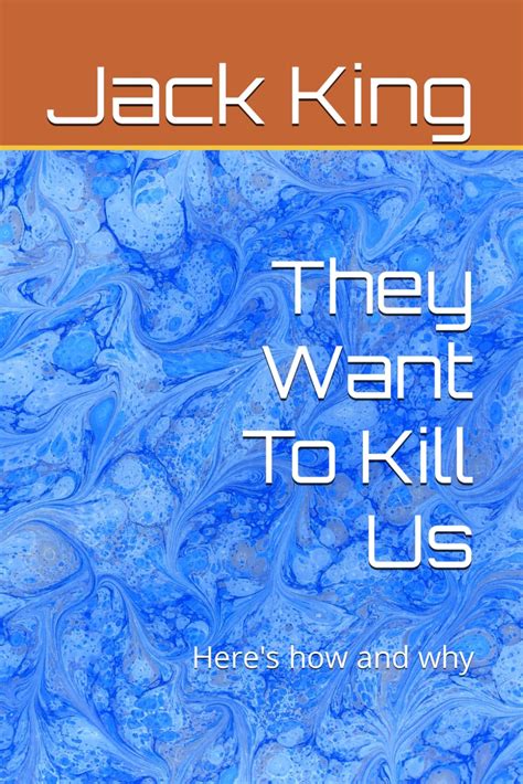 They Want To Kill Us Heres How And Why Uk King Dr Jack