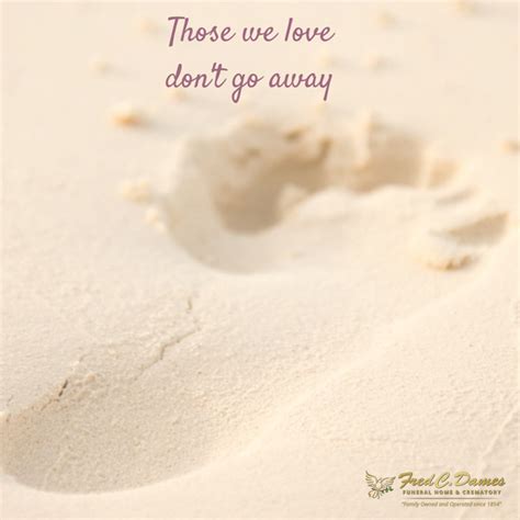 Fred C Dames Funeral Homes Those We Love Dont Go Away They Walk
