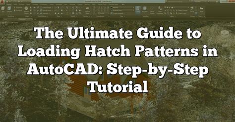 The Ultimate Guide To Loading Hatch Patterns In Autocad Step By Step
