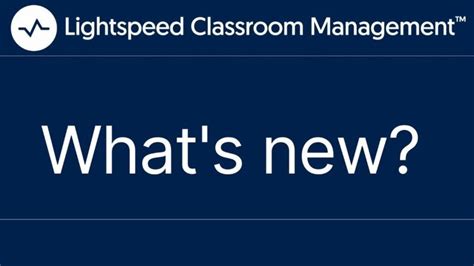 Whats New Lightspeed Classroom Management Lightspeed Systems