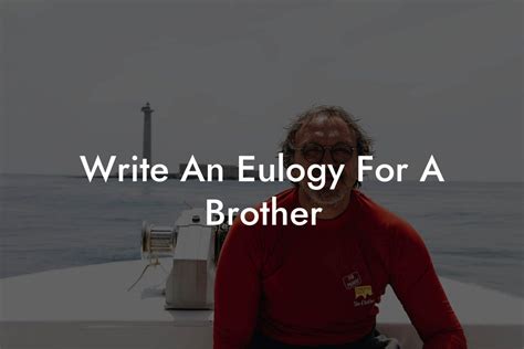 Write An Eulogy For A Brother Eulogy Assistant