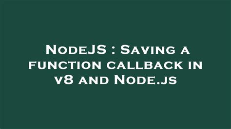 Nodejs Saving A Function Callback In V8 And Nodejs Youtube