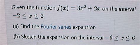 Solved Given the function f(x)=3x2+2x on the interval −2≤x≤2 | Chegg.com
