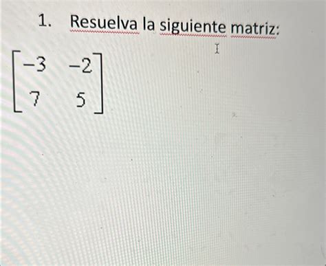 Solved Resuelva La Siguiente Matriz 3 275 Chegg