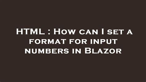 Html How Can I Set A Format For Input Numbers In Blazor Youtube