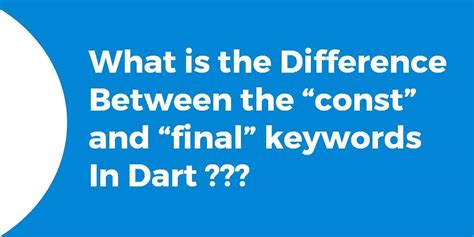 The Main Difference Between Const And Final Keyword In Dart Flutter Agency